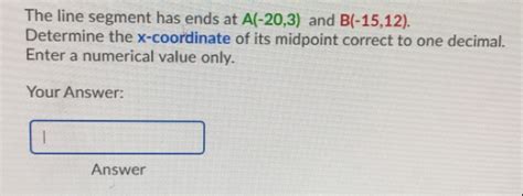 solved the line segment has ends at a 20 3 and b 15 12 determine