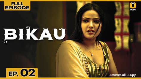 Bikau Full Episode 02 Shyna Khatri Smita Paul Subscribe Ullu App Now Youtube