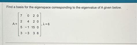 Solved Find A Basis For The Eigenspace Corresponding To The