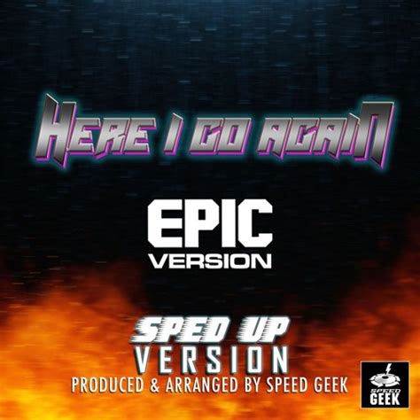 Stream Here I Go Again Epic Version Sped Up Version By Speed Geek