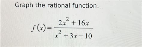 Solved Graph The Rational Function F X 2x2 16xx2 3x 10