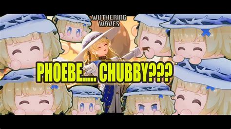 P Phoebe Pheobe Chubby Wuthering Waves Youtube