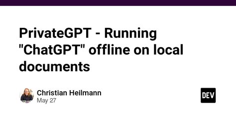 Privategpt Running Chatgpt Offline On Local Documents Dev Community