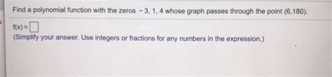 solved find a polynomial function with the zeros 3 1 4
