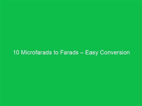 10 Microfarads To Farads Easy Conversion Explained Prep My Career
