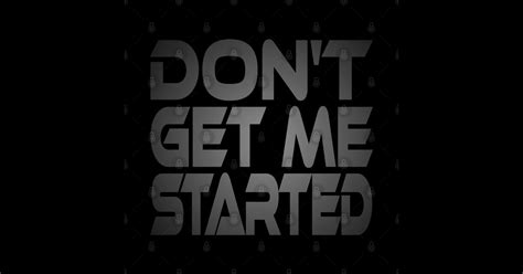 don t get me started idium series idiomatic hat teepublic