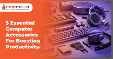 5 Essential Computer Accessories For Boosting Productivity Firefold