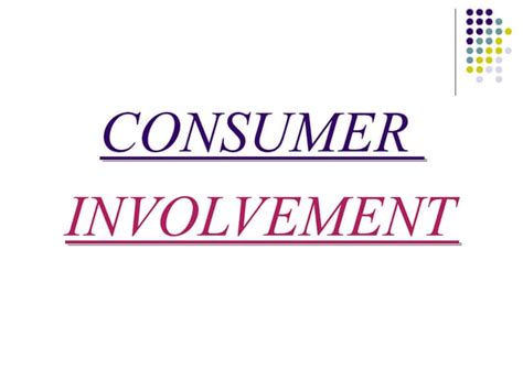 Consumer Involvement Pptx