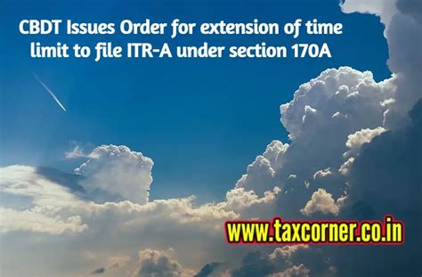 Cbdt Issues Order For Extension Of Time Limit To File Itr A Under