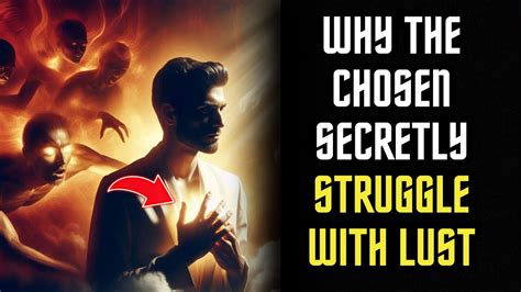 5 Reasons Why Chosen Ones Secretly Struggle With Lust Youtube