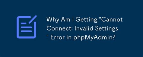 為什麼我在 Phpmyadmin 中收到「無法連線：無效設定」錯誤？ Mysql教程 Php中文網