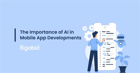 The Importance Of Ai In Mobile App Development Bigabid