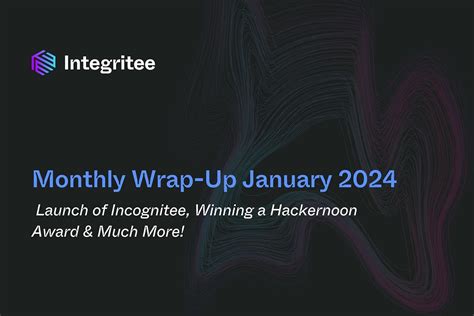Monthly Wrap Up January 2024 Launching The Incognitee Testnet Winning