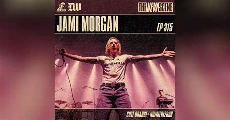 Episode 315 Jami Morgan Of Code Orange Nowhere2run The New Scene