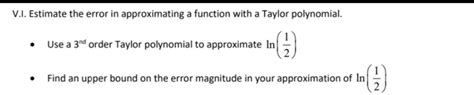 Solved Va Estimate The Error In Approximating A Function With A Taylor Polynomial Use A 3nd