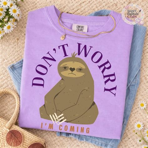 Funny Sloth Png Dont Worry Im Coming Shirt Design Digital Download