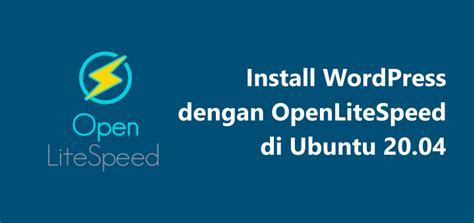 Cara Install Wordpress Dengan Openlitespeed Di Ubuntu 2004 • Linux