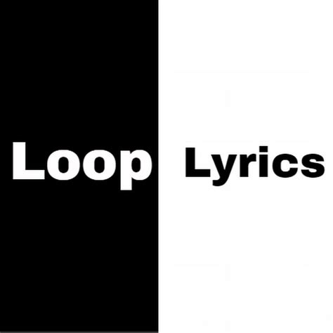 Loop Lyrics Youtube