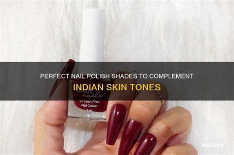 Perfect Nail Polish Shades To Complement Indian Skin Tones Nailicy