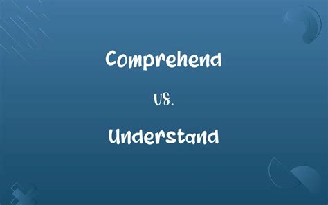 Comprehend Vs Understand Know The Difference