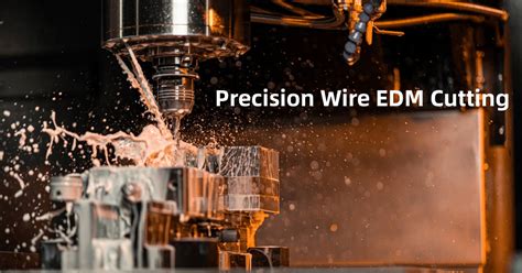 Why Should Consider Wire Edm Cutting For Your Precision Project At
