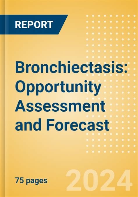 Bronchiectasis Opportunity Assessment And Forecast