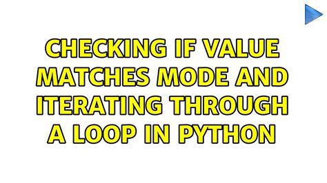 Checking If Value Matches Mode And Iterating Through A Loop In Python