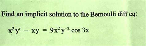 Find An Implicit Solution To The Bernoulli Diff Eq X2y Xy 9x2y