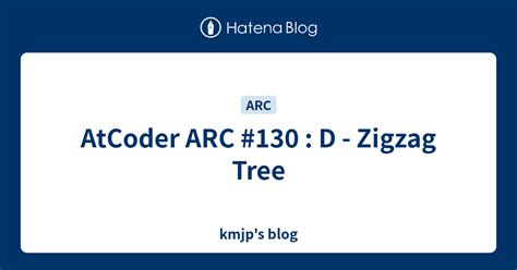 atcoder arc 130 d zigzag tree kmjp s blog