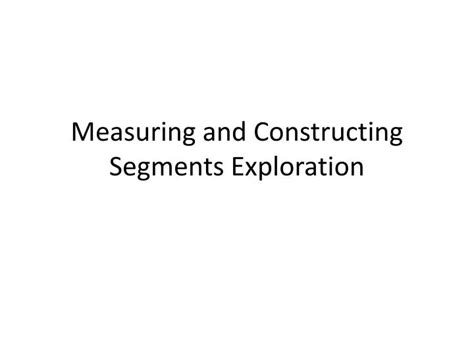 Ppt Measuring And Constructing Segments Exploration Powerpoint