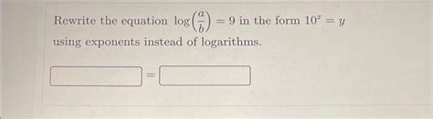 Solved Rewrite The Equation Logba9 In The Form 10xy