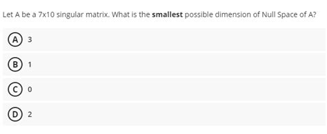 solved let a be a 7x10 singular matrix what is the smallest