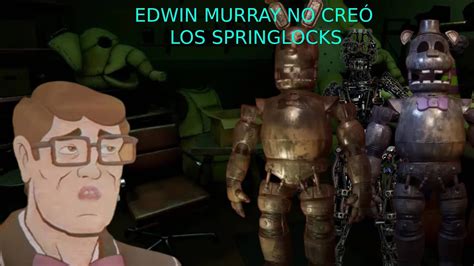 Fnaf Teoría Edwin Murray No Creó Los Springlocks Youtube