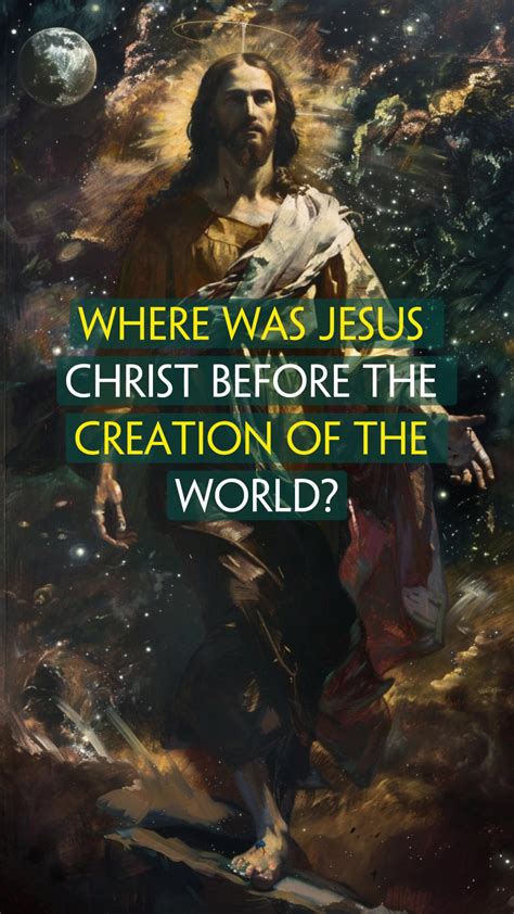 Life Before Creation Understanding Jesus Christs Eternal Existence