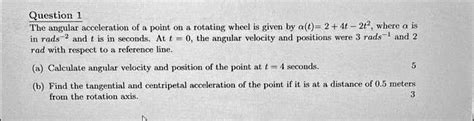 Solved Question1 The Angular Acccleration Of A Point On A Rotating