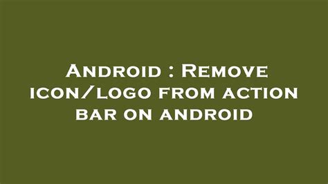 Android Remove Iconlogo From Action Bar On Android Youtube